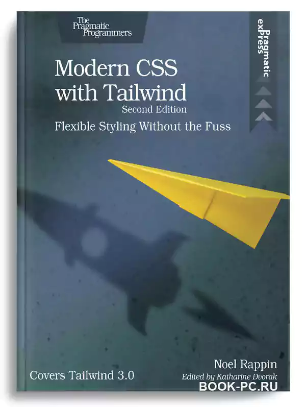 Modern CSS with Tailwind: Flexible Styling Without the Fuss, 2nd Edition